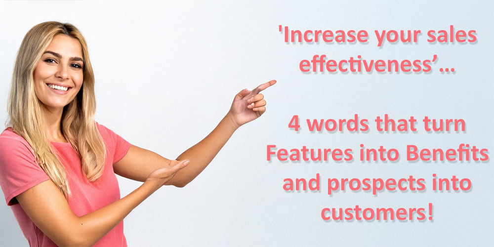 'Increase your sales effectiveness’…4 words that turn Features into ...